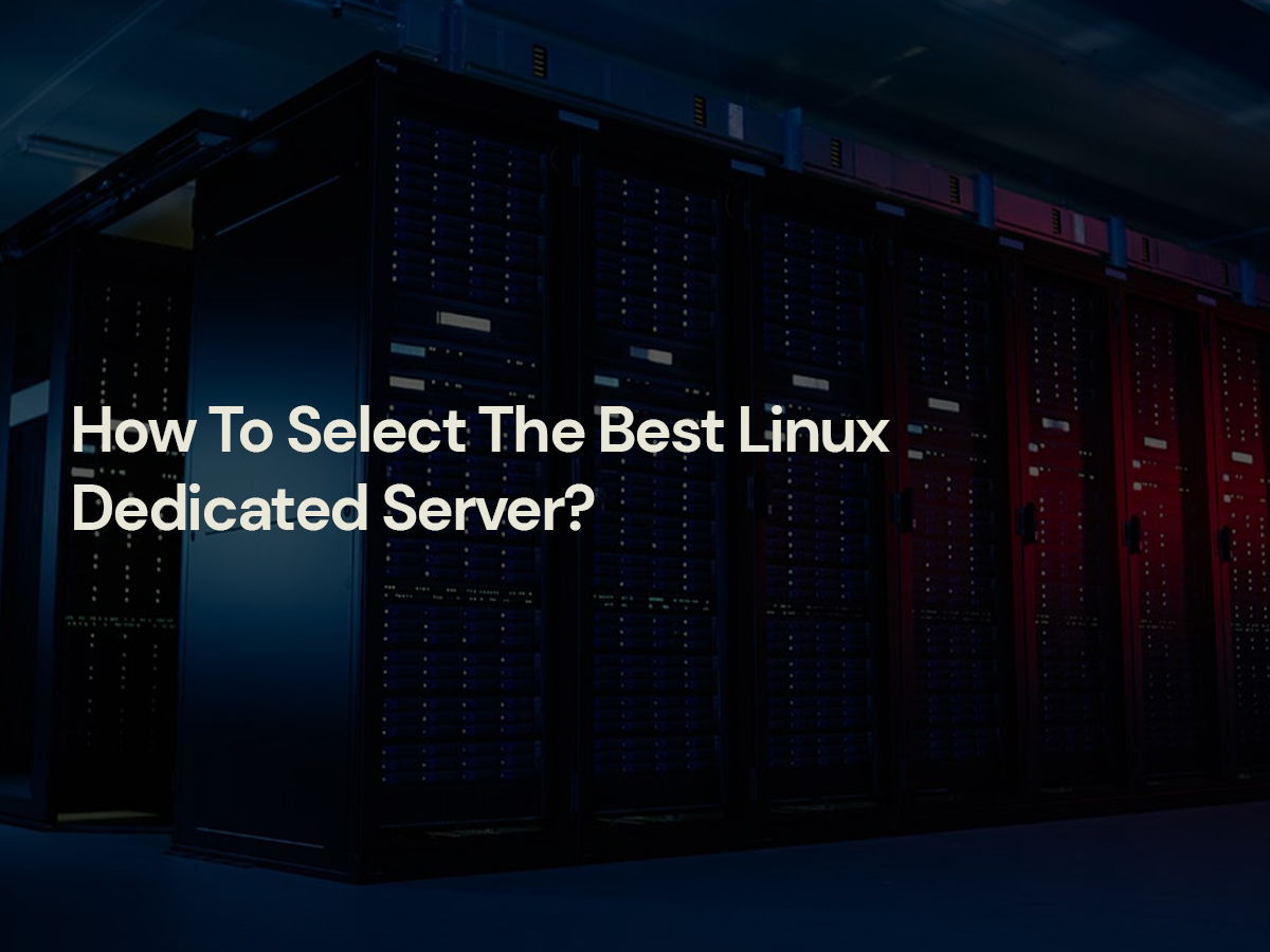 How To Select The Best Linux Dedicated Server?